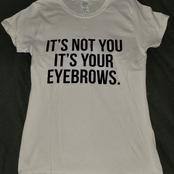 Gildan | Tops | Its Not You Its Your Eyebrows Screen Tshirt Small White ...